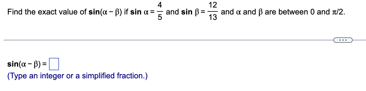 Solved Find the exact value of sin(α−β) if sinα=54 and | Chegg.com