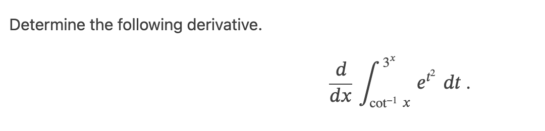 Solved Determine the following derivative. dxd∫cot−1x3xet2dt | Chegg.com