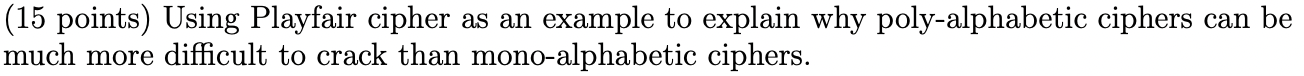 Solved (15 points) Using Playfair cipher as an example to | Chegg.com