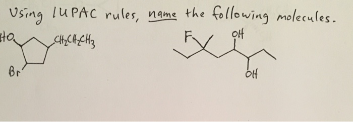 Solved Using lu PAC rules, name the following molecules. 2 2 | Chegg.com