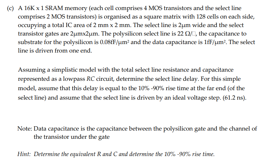 Solved c) A 16 K×1 SRAM memory (each cell comprises 4 MOS | Chegg.com
