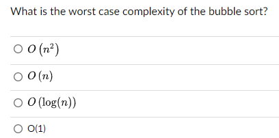 Solved What is the worst case complexity of the bubble sort? | Chegg.com