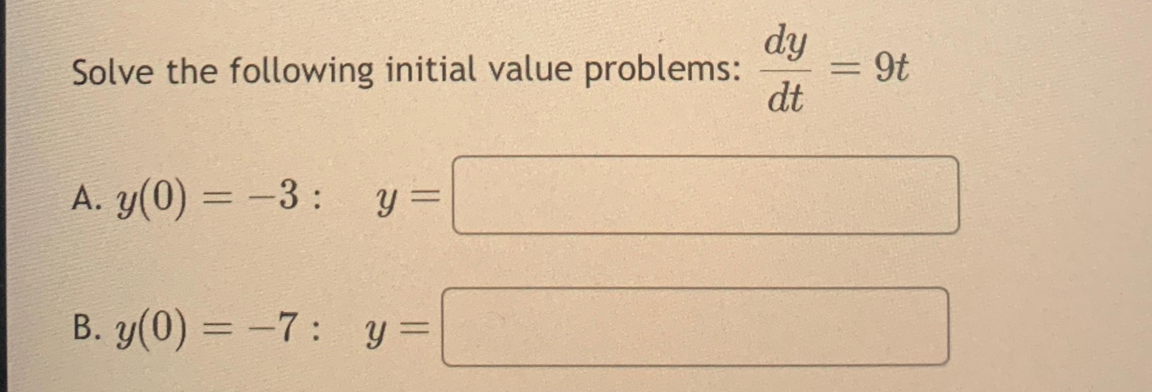 Solved Solve the following initial value problems: dtdy=9t | Chegg.com