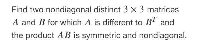 Solved Find two nondiagonal distinct 3 x 3 matrices A and B | Chegg.com