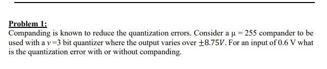 Solved Problem 1: Companding is known to reduce the | Chegg.com