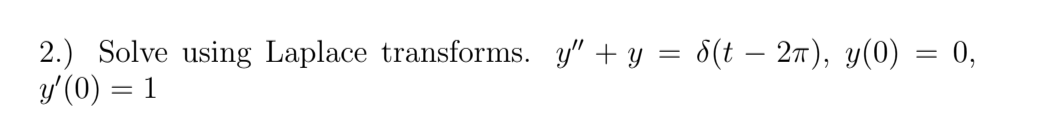 Solved 2.) Solve using Laplace transforms. Y" + y = f(t – | Chegg.com