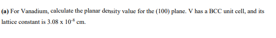 Solved (a) For Vanadium, calculate the planar density value | Chegg.com