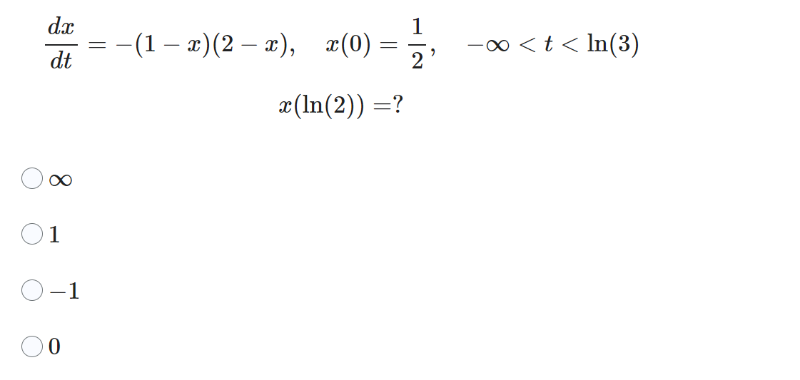 Solved dtdx=−(1−x)(2−x),x(0)x(ln(2))=21=? ∞ 1 −1 | Chegg.com