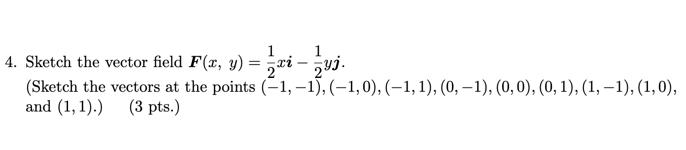 Solved 4. Sketch the vector field F(x,y)=21xi−21yj. (Sketch | Chegg.com