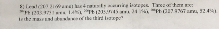 Solved 8) Lead (207.2169 amu) has 4 naturally occurring | Chegg.com