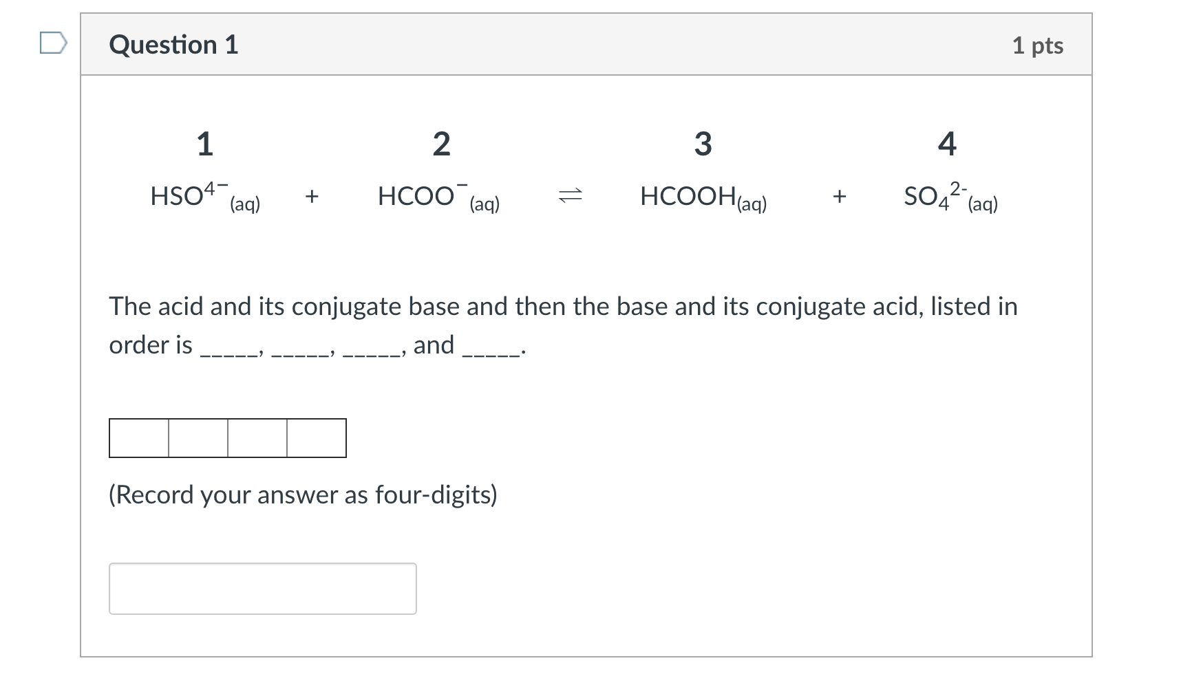 Solved Question 1 1 pts 1 2 3 4 HSO4- (aq) + HCOO (aq) | Chegg.com