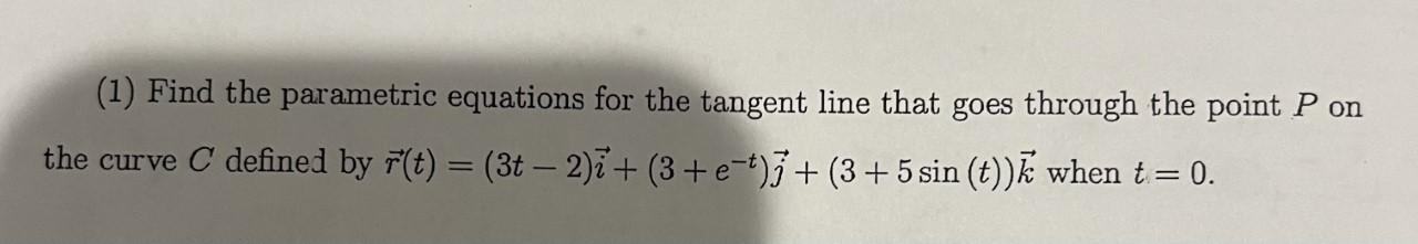 Solved (1) Find the parametric equations for the tangent | Chegg.com