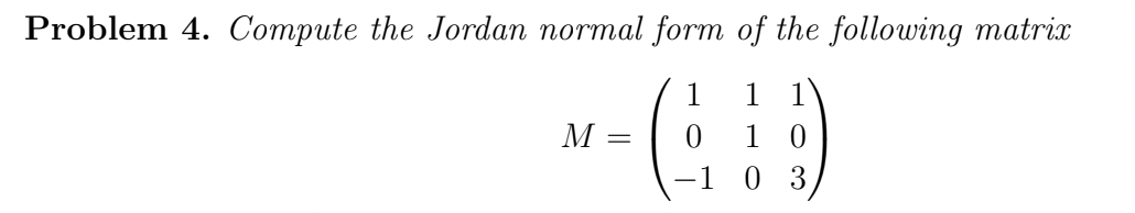 Solved Problem 4. Compute the Jordan normal form of the | Chegg.com