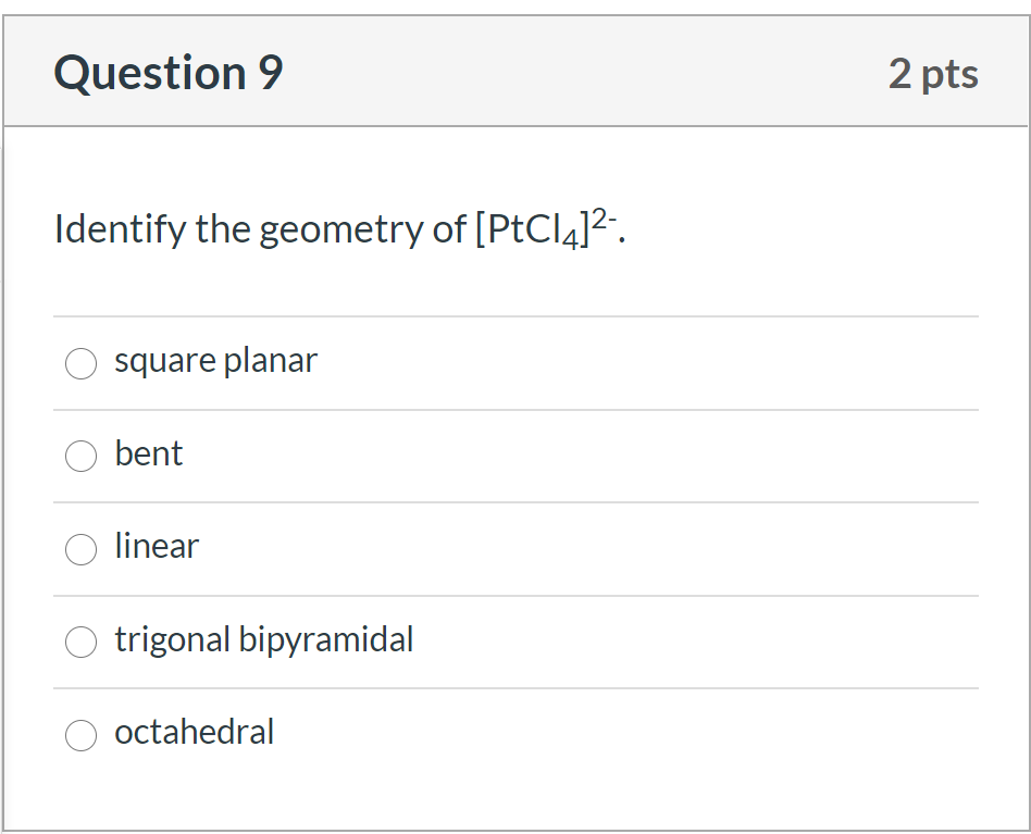 Solved Question 9 2 pts Identify the geometry of (PtCl4]2-. | Chegg.com