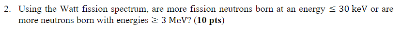 Solved 2. Using the Watt fission spectrum, are more fission | Chegg.com