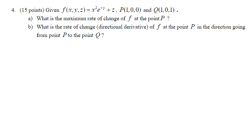 Solved 4. (15 points) Given f(x,y,z)=x2e−y+z,P(1,0,0) and | Chegg.com Solved 4. (15 points) Given f(x,y,z)=x2e−y+z,P(1,0,0) and | Chegg.com