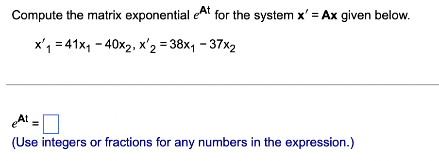 Solved Compute the matrix exponential eAt for the system | Chegg.com