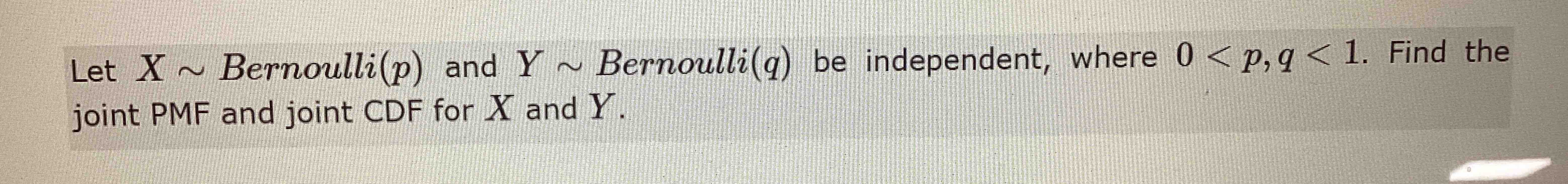 Solved Let x∼Bernoulli(p) ﻿and Y∼Bernoulli(q) ﻿be | Chegg.com