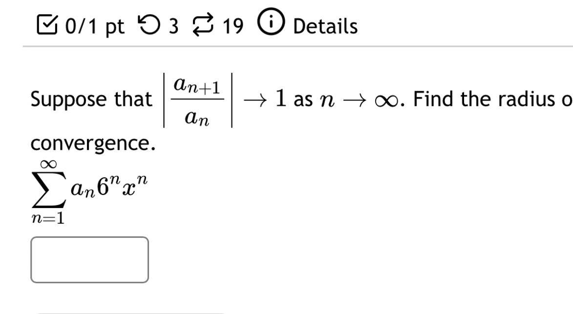 Solved Suppose that ∣∣anan+1∣∣→1 as n→∞. Find the radius 0 | Chegg.com