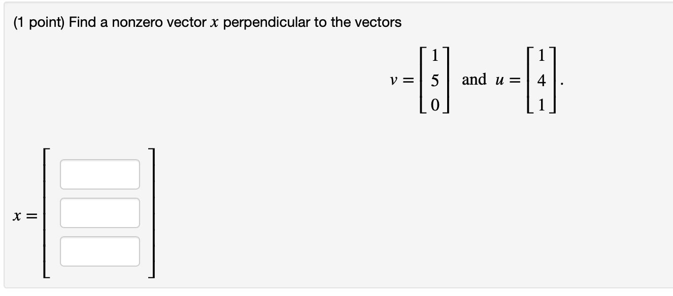 Solved (1 point) Find a nonzero vector x perpendicular to | Chegg.com