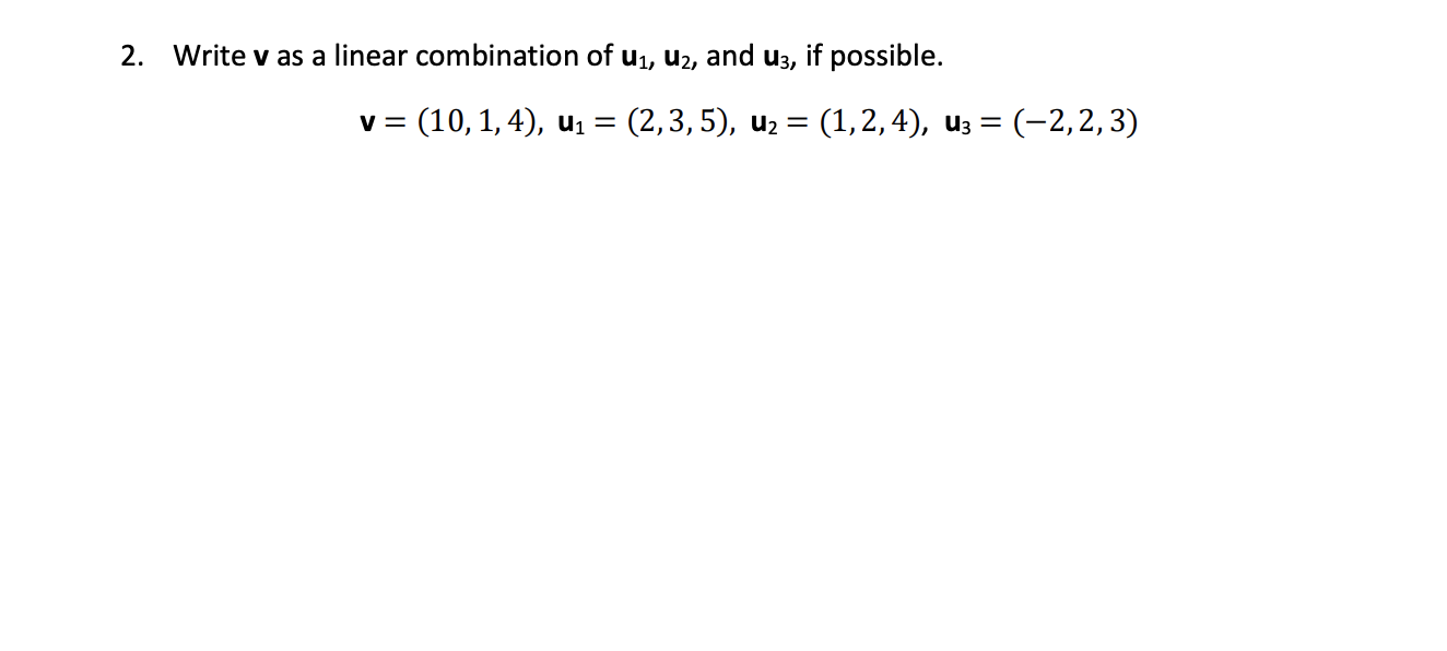 Solved 2. Write v as a linear combination of u1,u2, and u3, | Chegg.com