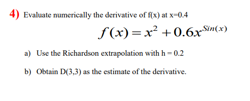 Solved 4) Evaluate numerically the derivative of f(x) at | Chegg.com