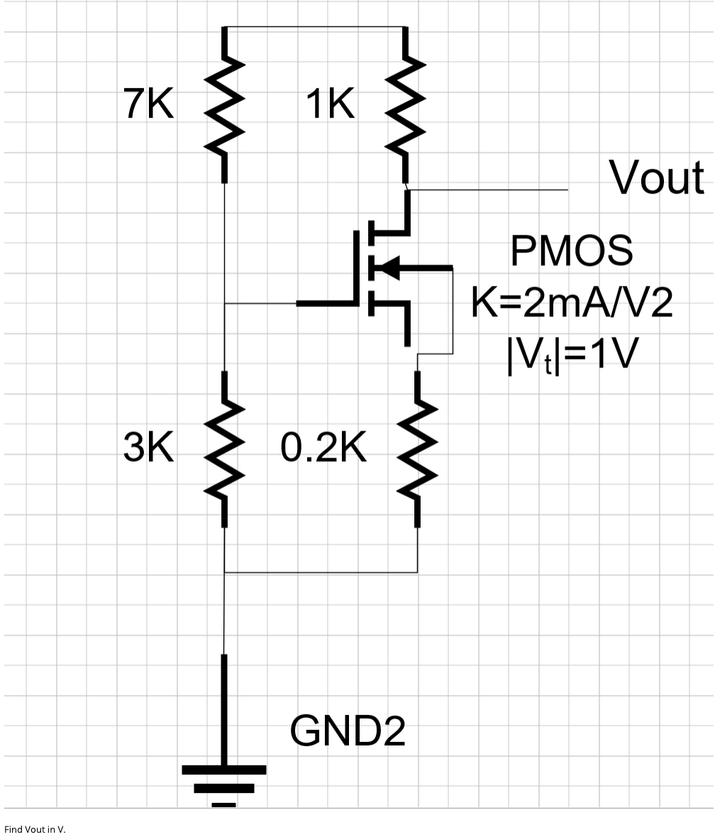 Solved 7K 1K Vout PMOS K=2mA/2 1V1=1V 3K 0.2K GND2 Find Vout | Chegg.com