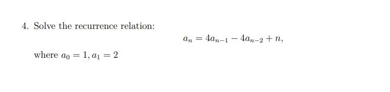 Solved 4. Solve the recurrence relation: an 4an-1-4an-2+n, | Chegg.com