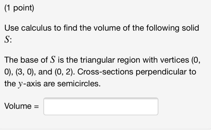 Solved (1 point) Use calculus to find the volume of the | Chegg.com