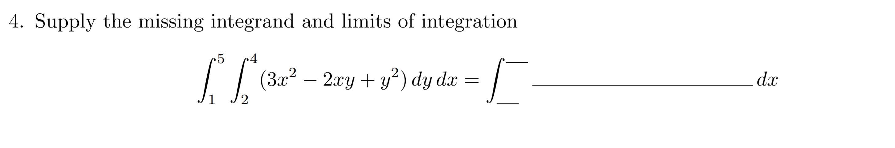 Solved 4. Supply the missing integrand and limits of | Chegg.com