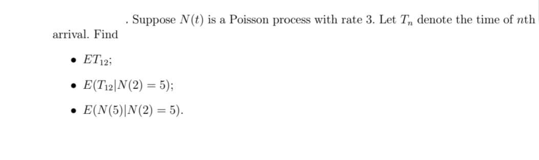 Solved Suppose N(t) is a Poisson process with rate 3. Let T, | Chegg.com