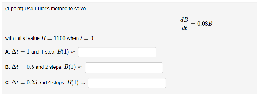 Solved (1 point) Use Euler's method to solve dtdB=0.08B with | Chegg.com