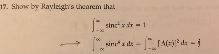 Solved 17. Show by Rayleigh's theorem that sinc2x dx = 1 | Chegg.com