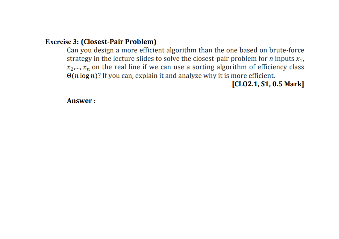 Solved Exercise 3: (Closest-Pair Problem) Can you design a | Chegg.com Solved Exercise 3: (Closest-Pair Problem) Can you design a | Chegg.com