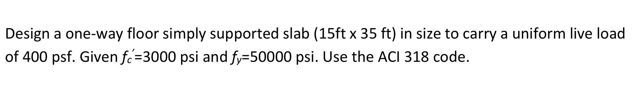 Solved Design a one-way floor simply supported slab (15ft x | Chegg.com