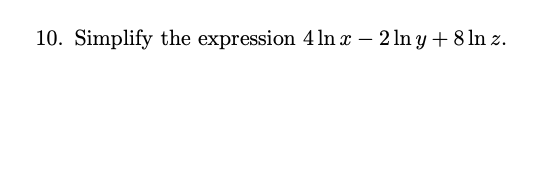 Solved 10. Simplify the expression 4 ln x – 2 lny+8 In z. | Chegg.com