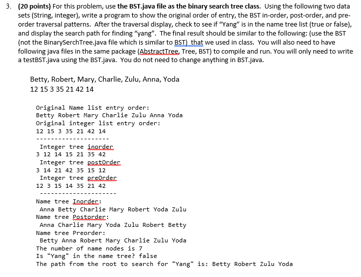 Solved 3. (20 points) For this problem, use the BST.java | Chegg.com Solved 3. (20 points) For this problem, use the BST.java | Chegg.com