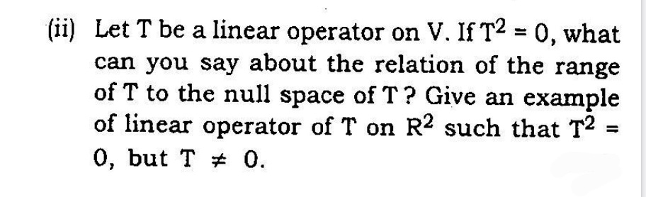Solved i) Let T be a linear operator on V. If T2=0, what can | Chegg.com