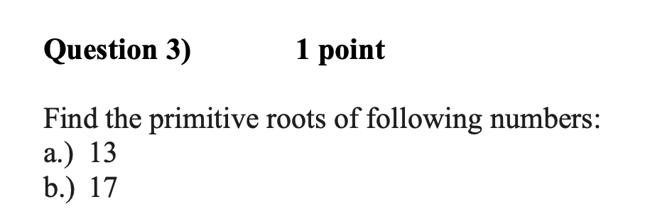Solved Find the primitive roots of following numbers: a.) 13 | Chegg.com