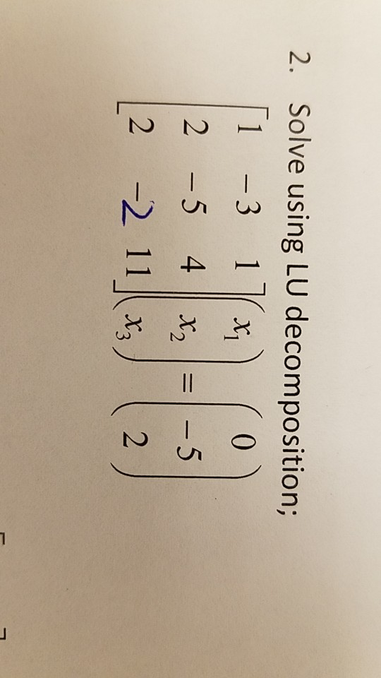 Solved 2. Solve using LU decomposition; 0 2 L2-111x3 2 2 | Chegg.com