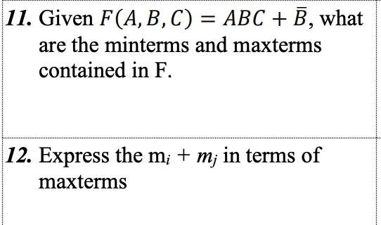 Solved 11. Given F(A,B,C)=ABC+Bˉ, what are the minterms and | Chegg.com