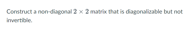 Solved Construct a non-diagonal 2 x 2 matrix that is | Chegg.com