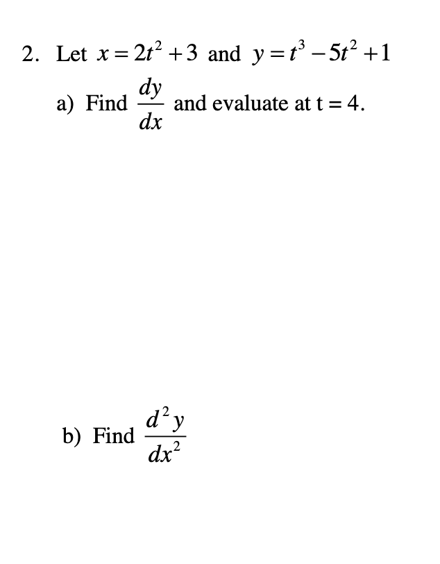 Solved 2. Let x=2t2+3 and y=t3−5t2+1 a) Find dxdy and | Chegg.com Solved 2. Let x=2t2+3 and y=t3−5t2+1 a) Find dxdy and | Chegg.com