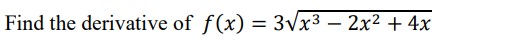 Solved Find the derivative of f(x)=3x3−2x2+4x | Chegg.com