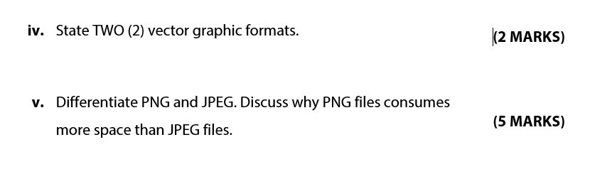 Solved iv. State TWO (2) vector graphic formats. |(2 MARKS) | Chegg.com