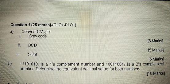 Solved Question 1 (25 marks)-(CLO1-PLO1) a) Convert 42710 to | Chegg.com Solved Question 1 (25 marks)-(CLO1-PLO1) a) Convert 42710 to | Chegg.com
