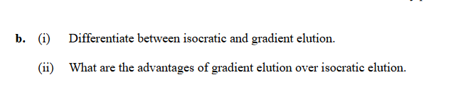 Solved b. (i) Differentiate between isocratic and gradient | Chegg.com