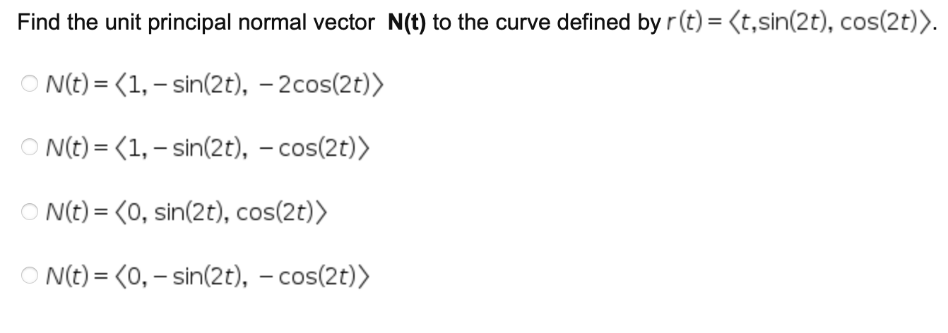 Solved Find the unit principal normal vector N(t) to the | Chegg.com