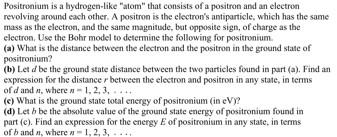 Solved Positronium is a hydrogen-like "atom" that consists | Chegg.com