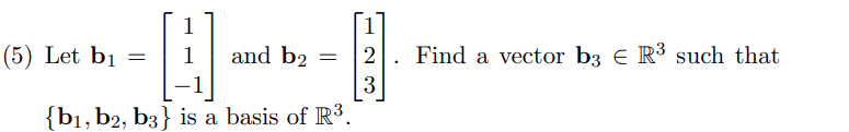 Solved (5) Let bi = ( and b2 = Find a vector b3 E R3 such | Chegg.com